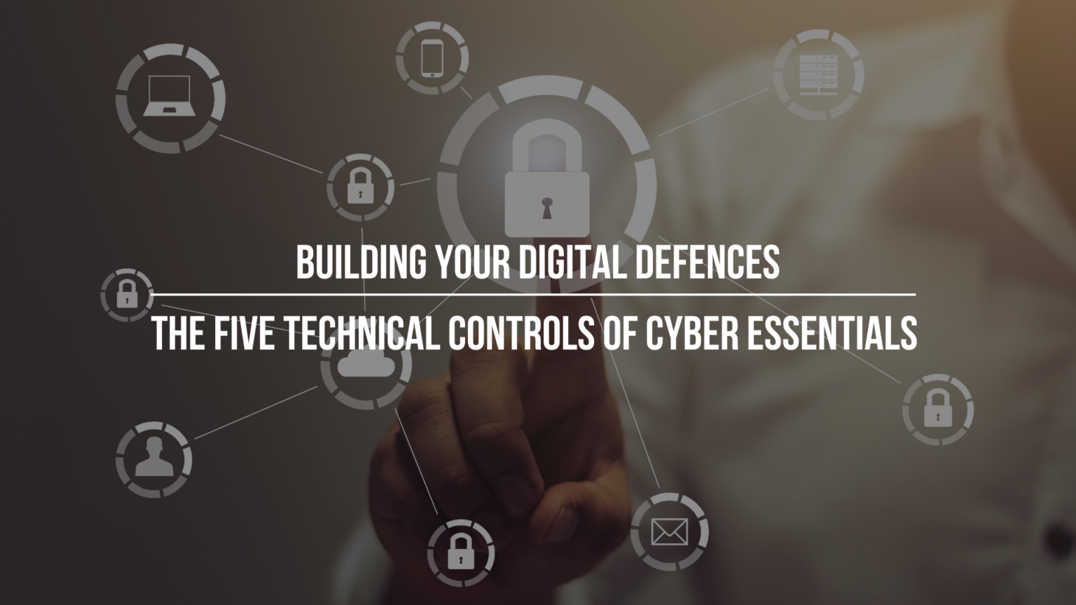 Building Your Digital Defences: The Five Technical Controls of Cyber Essentials - Incursion ...