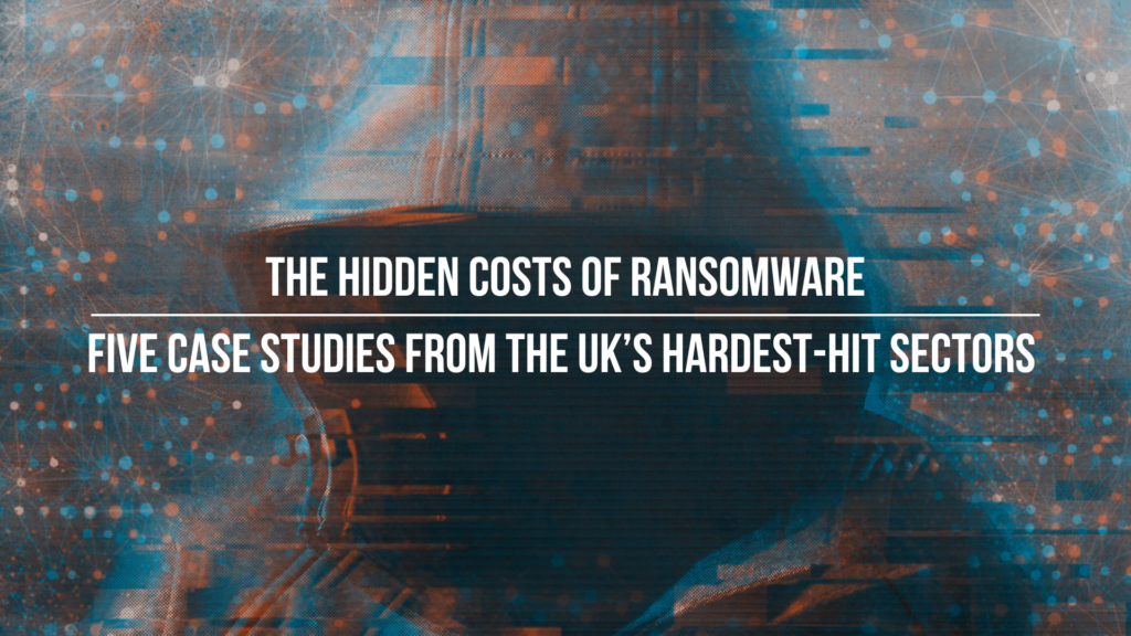 The Hidden Costs of Ransomware: Five Case Studies from the UK’s Hardest ...