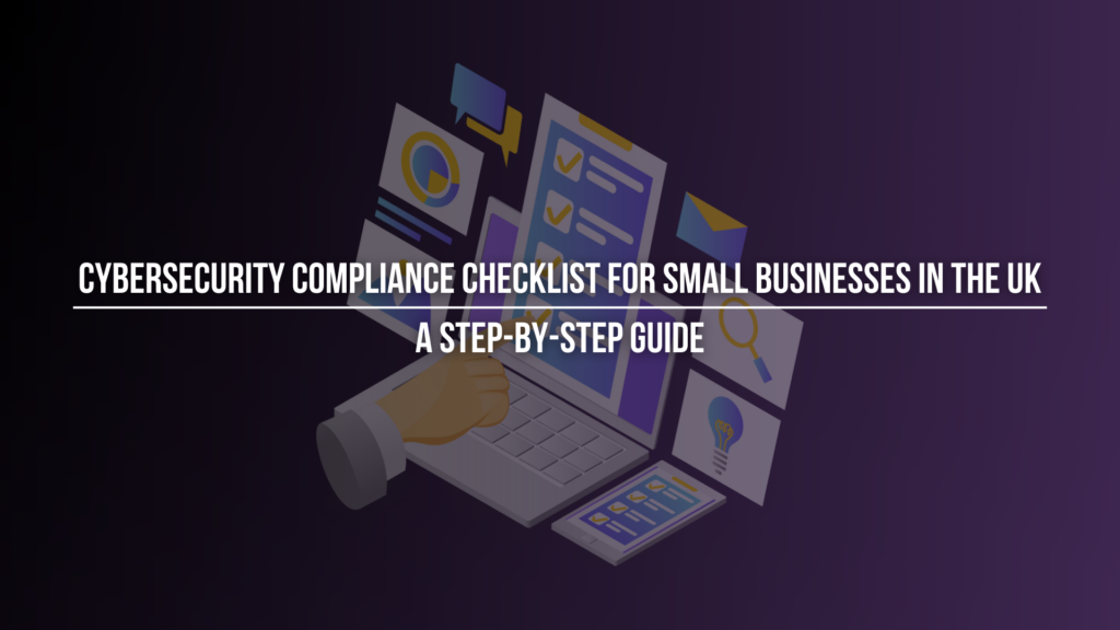 Cybersecurity Compliance Checklist for Small Businesses in the UK: A ...